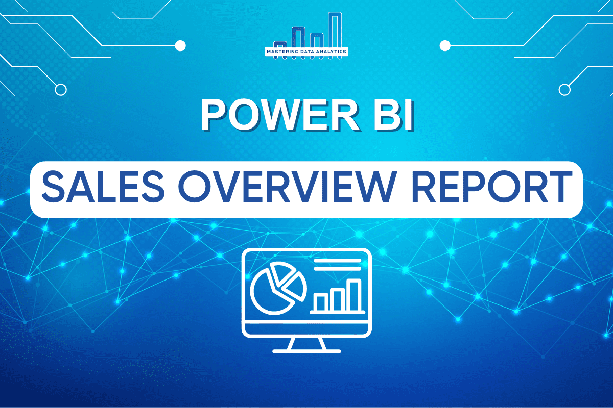 Power BI Sales Overview Report - Mastering Data Analytics